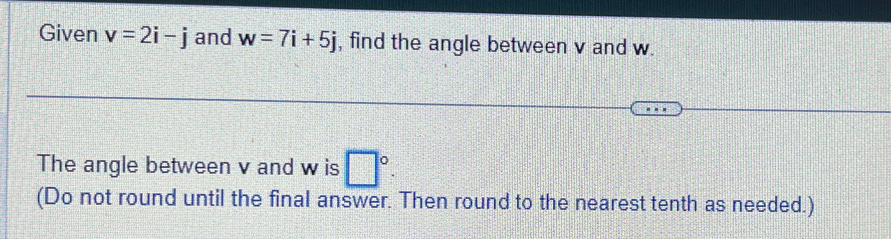 Solved Given v=2i-j ﻿and w=7i+5j, ﻿find the angle between v | Chegg.com