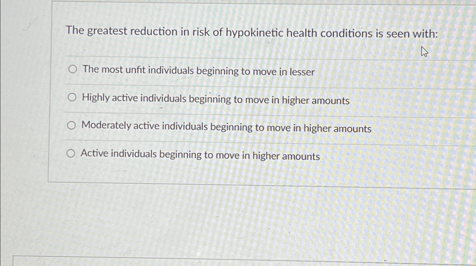 Solved The greatest reduction in risk of hypokinetic health | Chegg.com