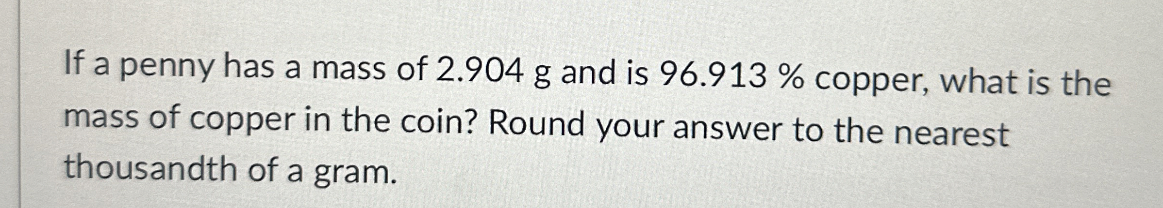 Solved If a penny has a mass of 2.904 ﻿g and is 96.913% | Chegg.com