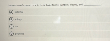 Solved Current transformers come in three basic forms: | Chegg.com