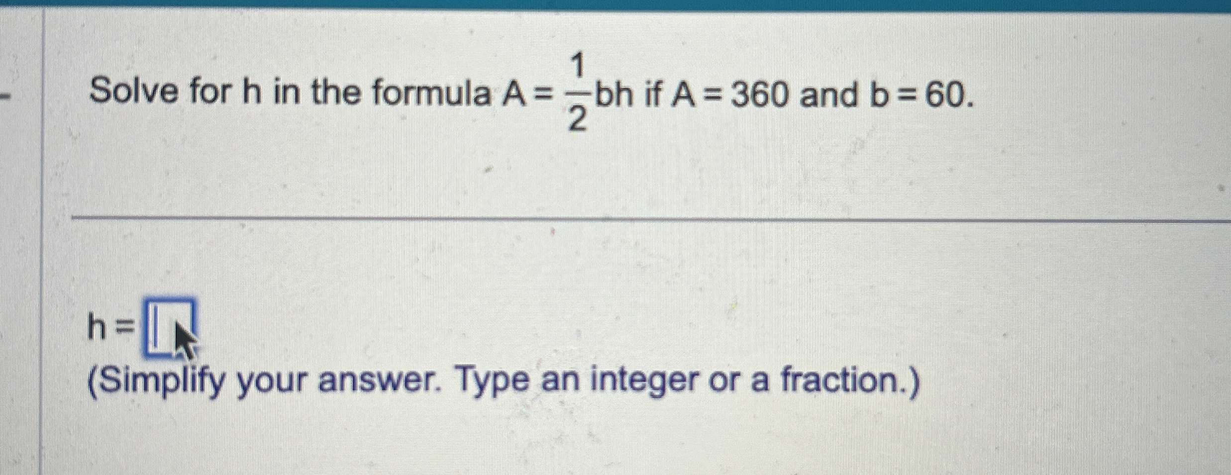 Solved Solve for h ﻿in the formula A=12bh ﻿if A=360 ﻿and | Chegg.com