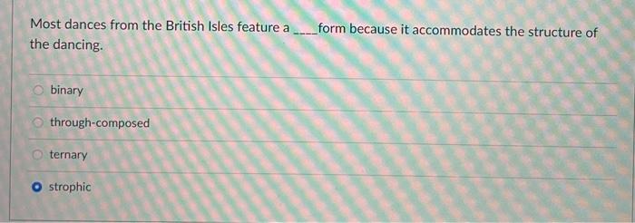Most dances from the British Isles feature a form | Chegg.com