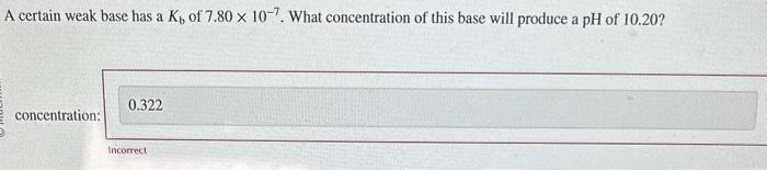 Solved A certain weak base has a Kb of 7.80×10−7. What | Chegg.com
