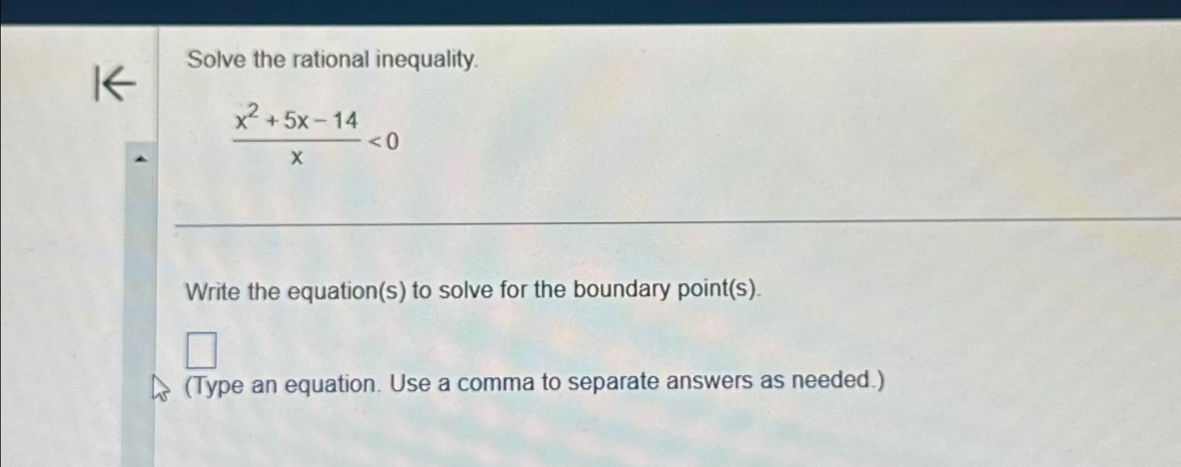 Solved Solve the rational inequality.x2+5x-14x