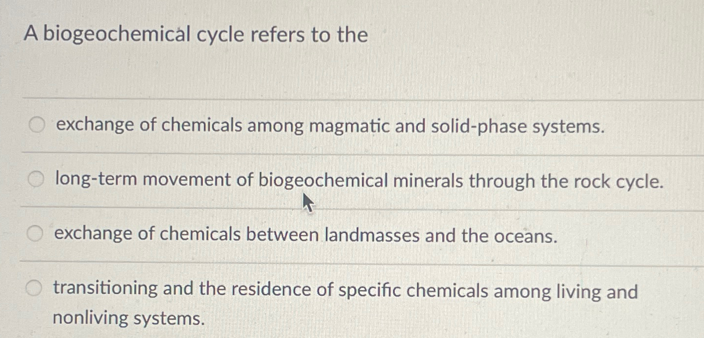 Solved A biogeochemical cycle refers to theexchange of | Chegg.com