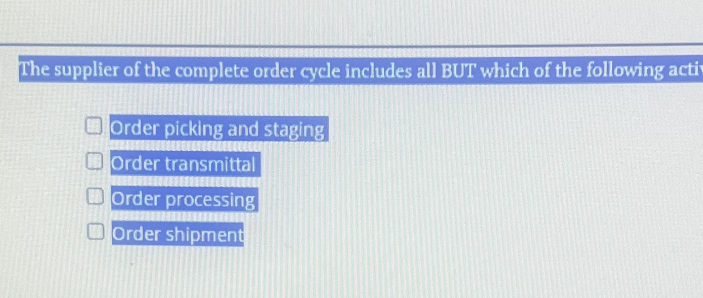 Solved The supplier of the complete order cycle includes all | Chegg.com