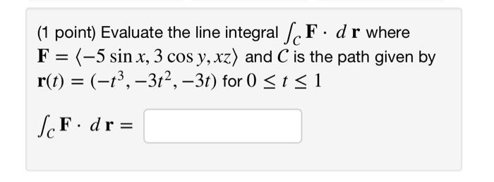 Solved . (1 point) Evaluate the line integral ScF. dr where | Chegg.com