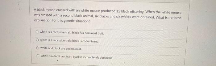 Solved A black mouse crossed with an white mouse produced 12 | Chegg.com