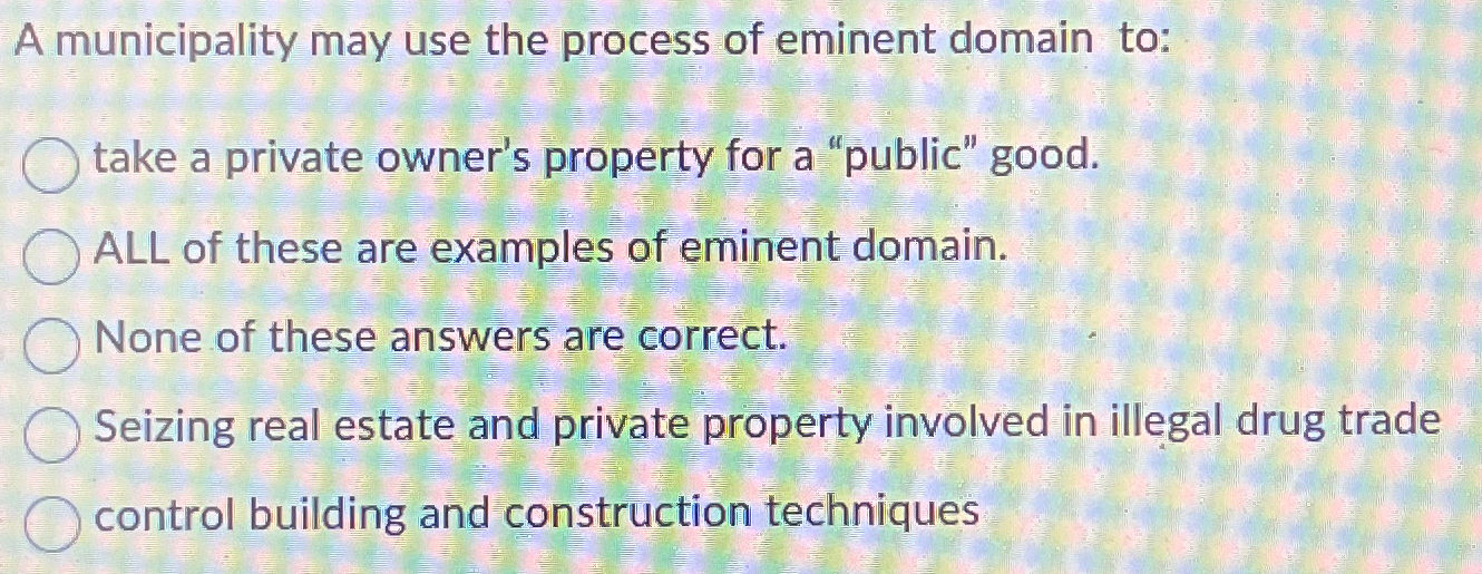 Solved A municipality may use the process of eminent domain | Chegg.com