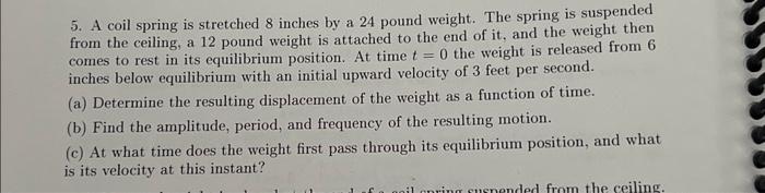 Solved 5. A coil spring is stretched 8 inches by a 24 pound | Chegg.com