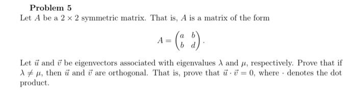 Solved Problem 5 Let A be a 2×2 symmetric matrix. That is, A | Chegg.com