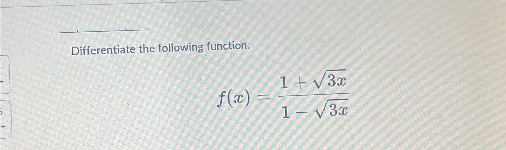 Solved Differentiate the following function.f(x)=1+3x21-3x2 | Chegg.com