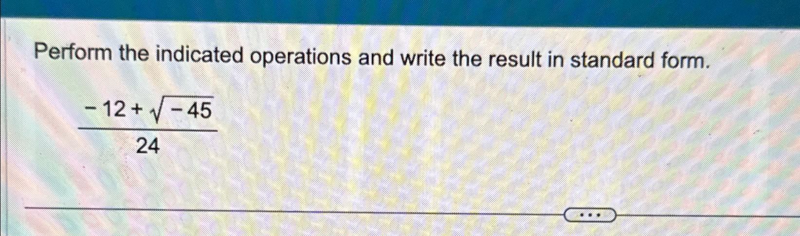 Solved Perform The Indicated Operations And Write The Result