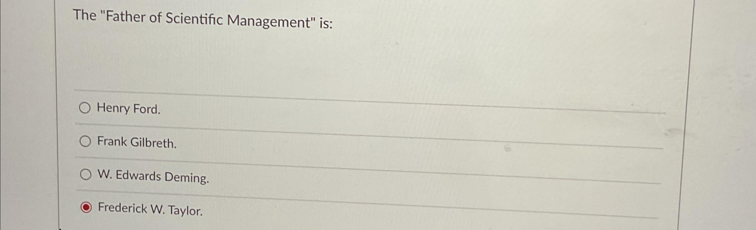 Solved The "Father of Scientific Management" is:Henry | Chegg.com