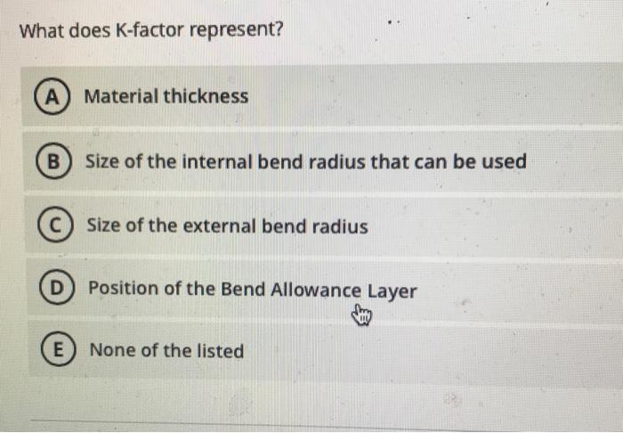 Solved What does K-factor represent? Material thickness Size | Chegg.com