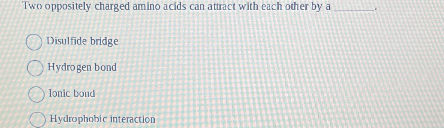 Solved Two oppositely charged amino acids can attract with | Chegg.com