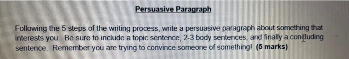 Persuasive Paragraph Following the 5 steps of the | Chegg.com