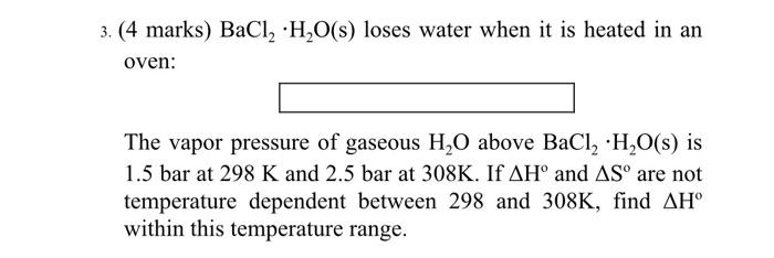 Solved 3. (4 marks) BaCl, H2O(s) loses water when it is | Chegg.com