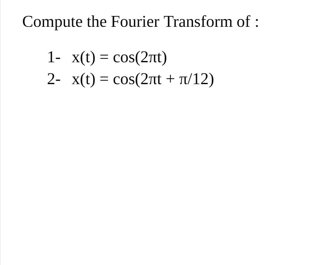 Solved Compute the Fourier Transform of : | Chegg.com