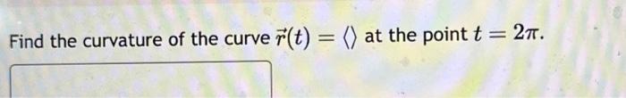 Solved Find the curvature of the curve r(t)= at the point | Chegg.com