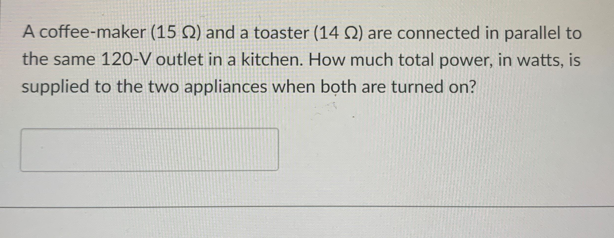 Solved A coffee-maker (15Ω) ﻿and a toaster (14Ω) ﻿are | Chegg.com