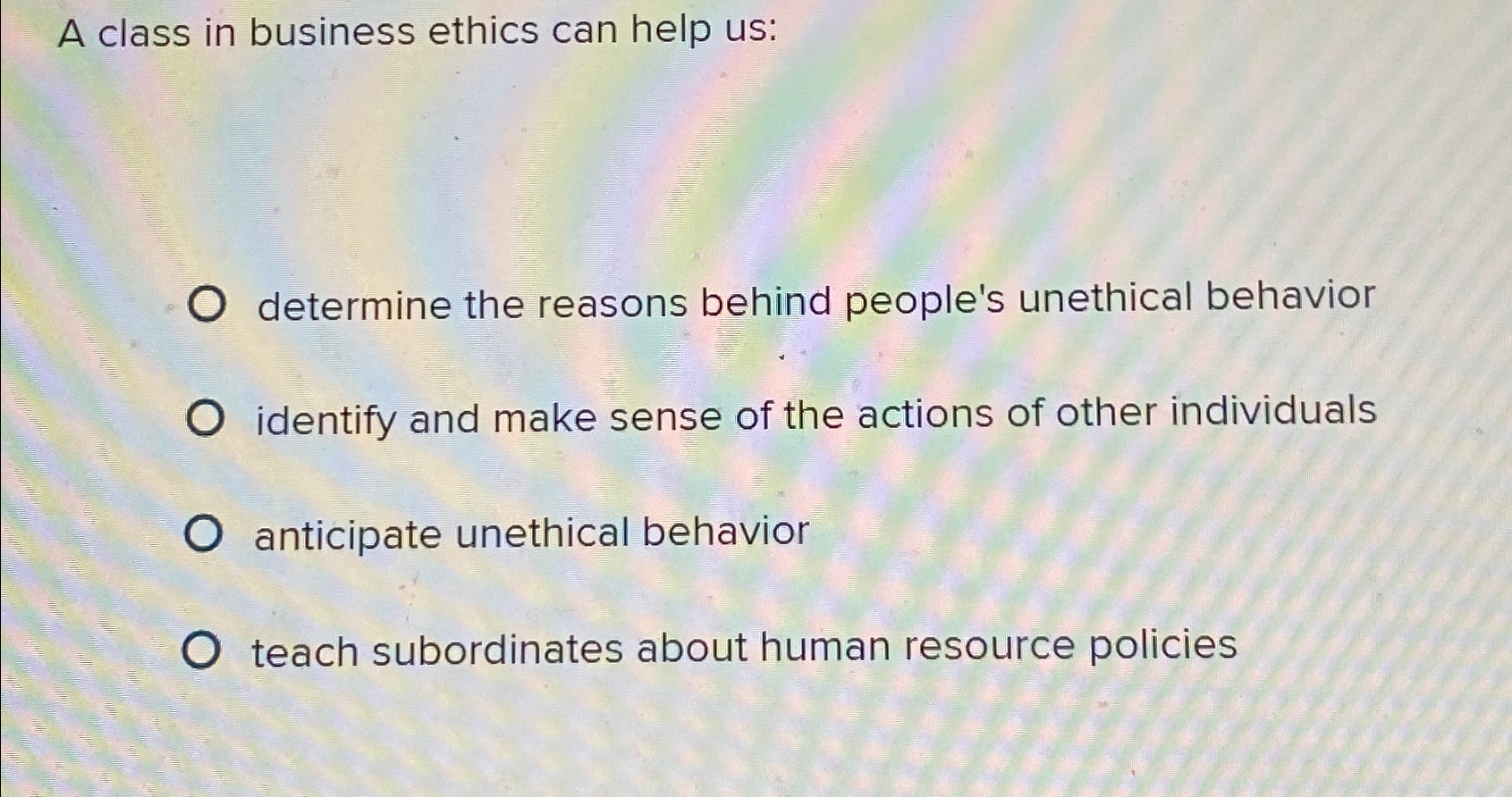 Solved A class in business ethics can help us:determine the | Chegg.com