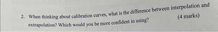 [Solved]: 2. When thinking about calibration curves, what i
