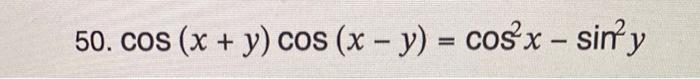 Solved cos(x+y)cos(x−y)=cos2x−sin2y | Chegg.com