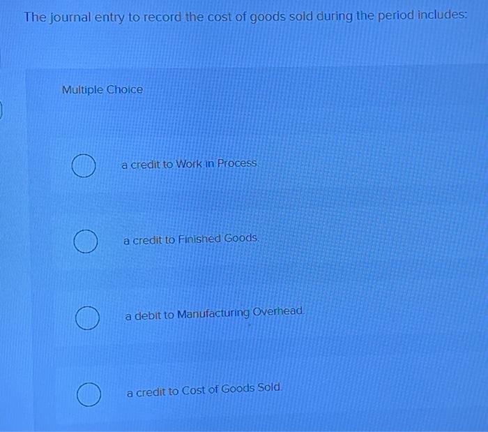 Solved The journal entry to record the cost of goods sold | Chegg.com