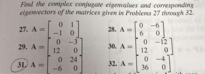 Solved Find the complex conjugate eigenvalues and | Chegg.com