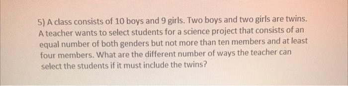 Solved 5) A class consists of 10 boys and 9 girls. Two boys | Chegg.com