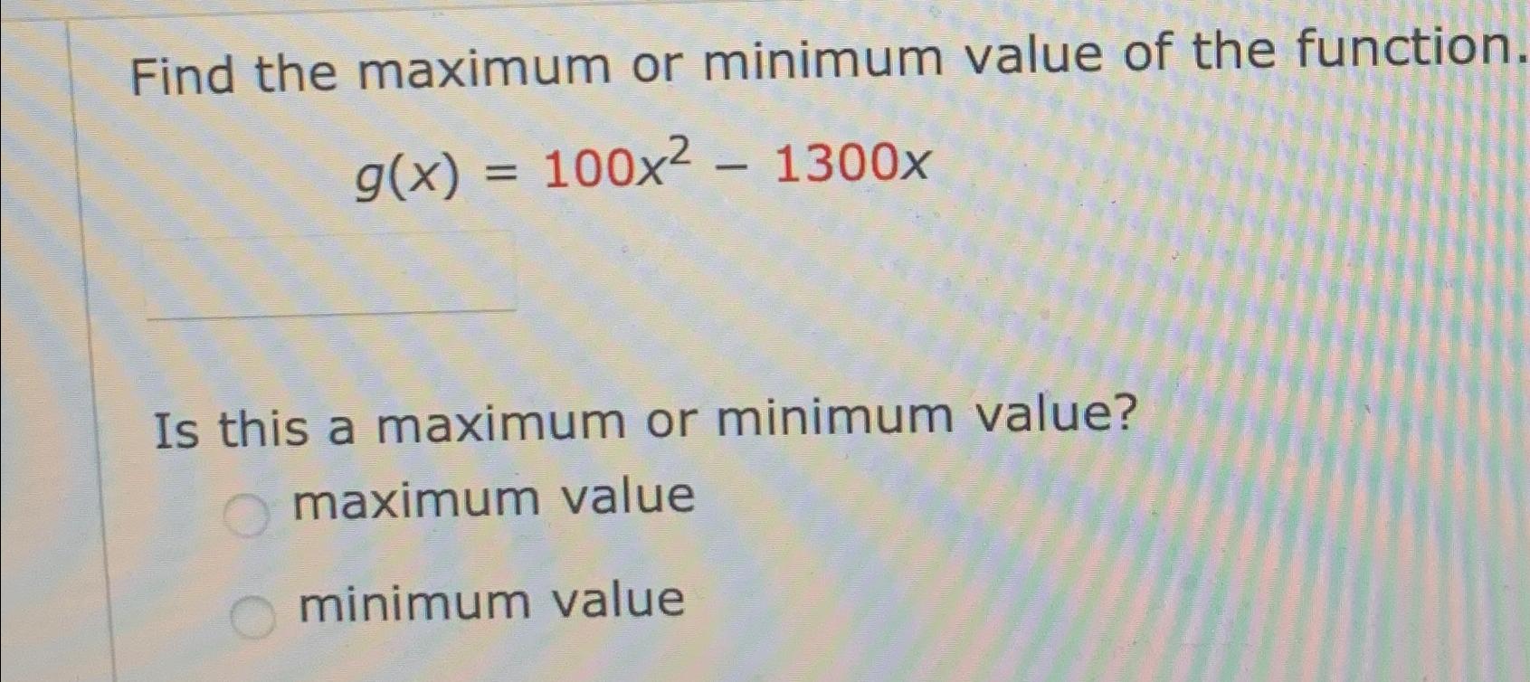 Solved Find the maximum or minimum value of the | Chegg.com