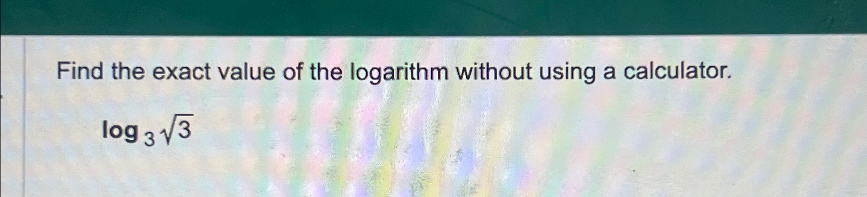Solved Find the exact value of the logarithm without using a | Chegg.com