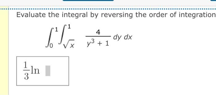 Solved Evaluate the integral by reversing the order of | Chegg.com