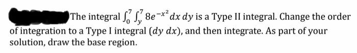Solved The integral 8e-x² dx dy is a Type II integral. | Chegg.com