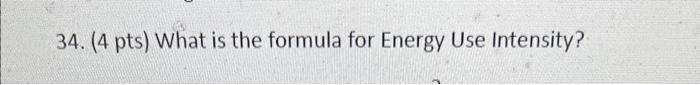 Solved 34. (4 pts) What is the formula for Energy Use | Chegg.com
