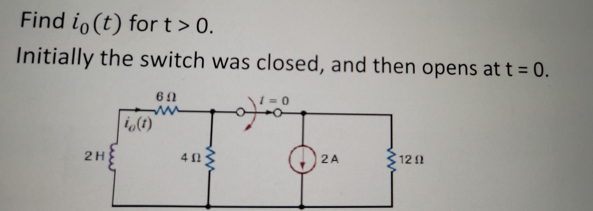 Solved Find i0(t) for t>0 Initially the switch was closed, | Chegg.com