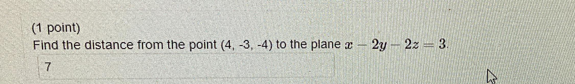 Solved (1 ﻿point)Find the distance from the point (4,-3,-4) | Chegg.com