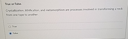 Solved True or False.Crystallization, lithification, and | Chegg.com