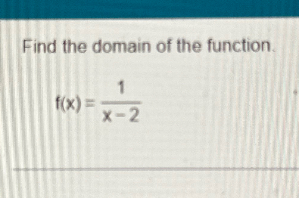 Solved Find the domain of the function.f(x)=1x-2 | Chegg.com