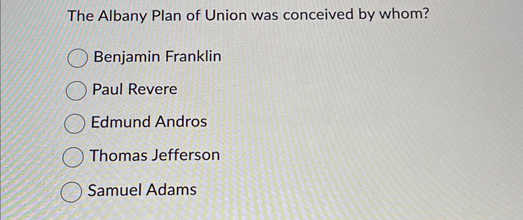 Solved The Albany Plan of Union was conceived by | Chegg.com