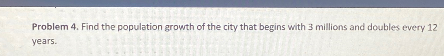 Solved Problem 4. ﻿Find the population growth of the city | Chegg.com