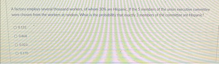 Solved A factory employs several thousand workers, of whom | Chegg.com