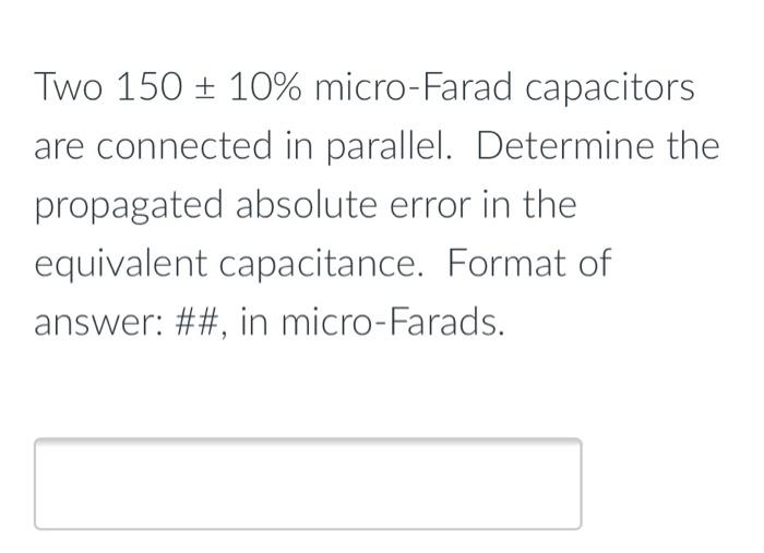 Solved Two 150±10% micro-Farad capacitors are connected in | Chegg.com