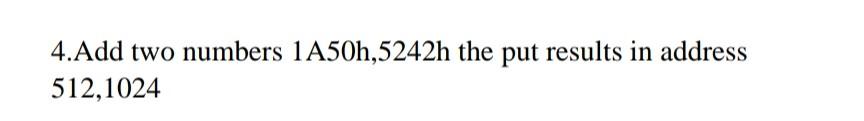 Solved 4.Add two numbers 1 A50 h,5242 h the put results in | Chegg.com