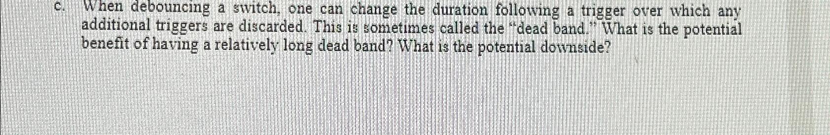 Solved c. ﻿When debouncing a switch, one can change the | Chegg.com