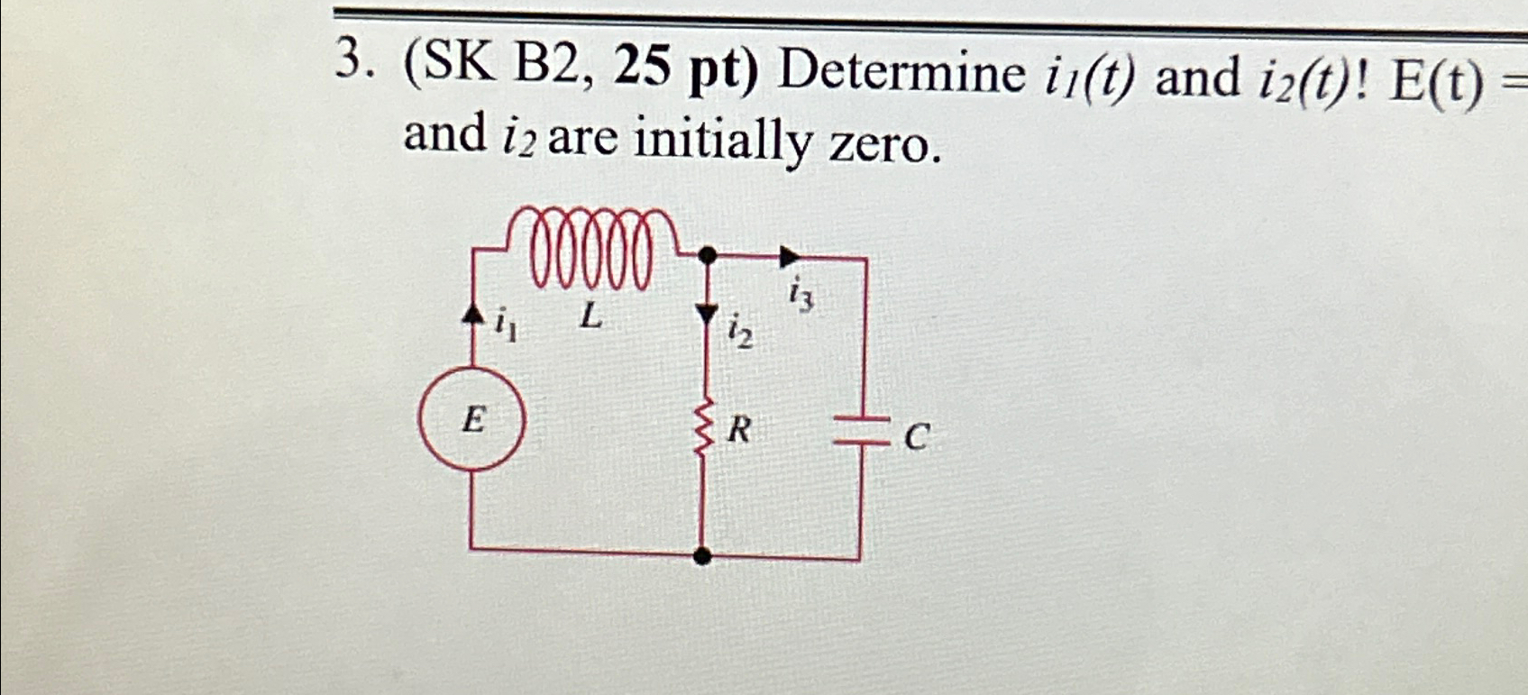 (SK B2, 25pt ﻿Determine i1(t) ﻿and i2(t) ! E(t)= ﻿and | Chegg.com