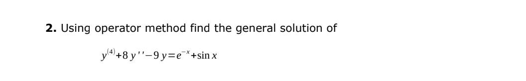 Solved 2. Using operator method find the general solution of | Chegg.com