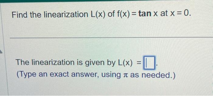 Solved Find the linearization L(x) of f(x) = tan x at x = 0. | Chegg.com