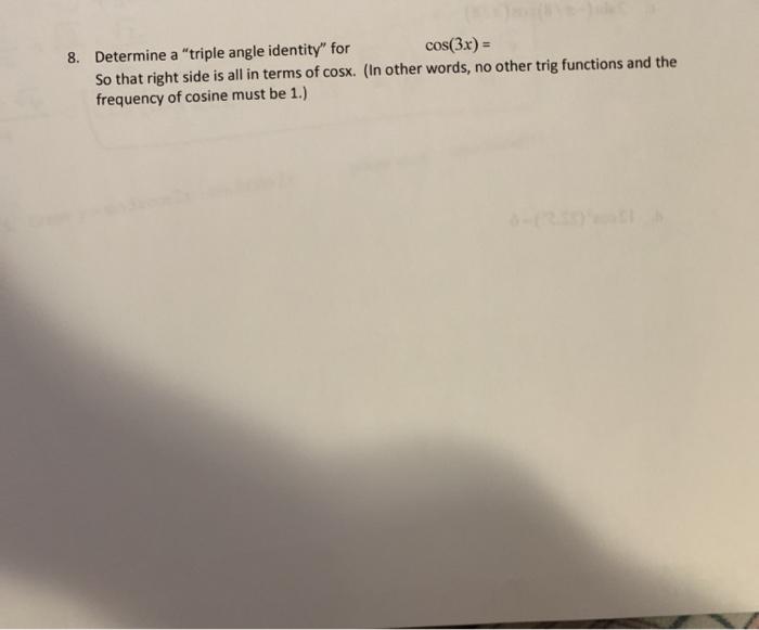 Solved 8. Determine a "triple angle identity" for COS(3x) = | Chegg.com